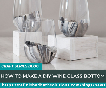How To Make A DIY Wine Glass Bottom – Refinished Bath Solutions